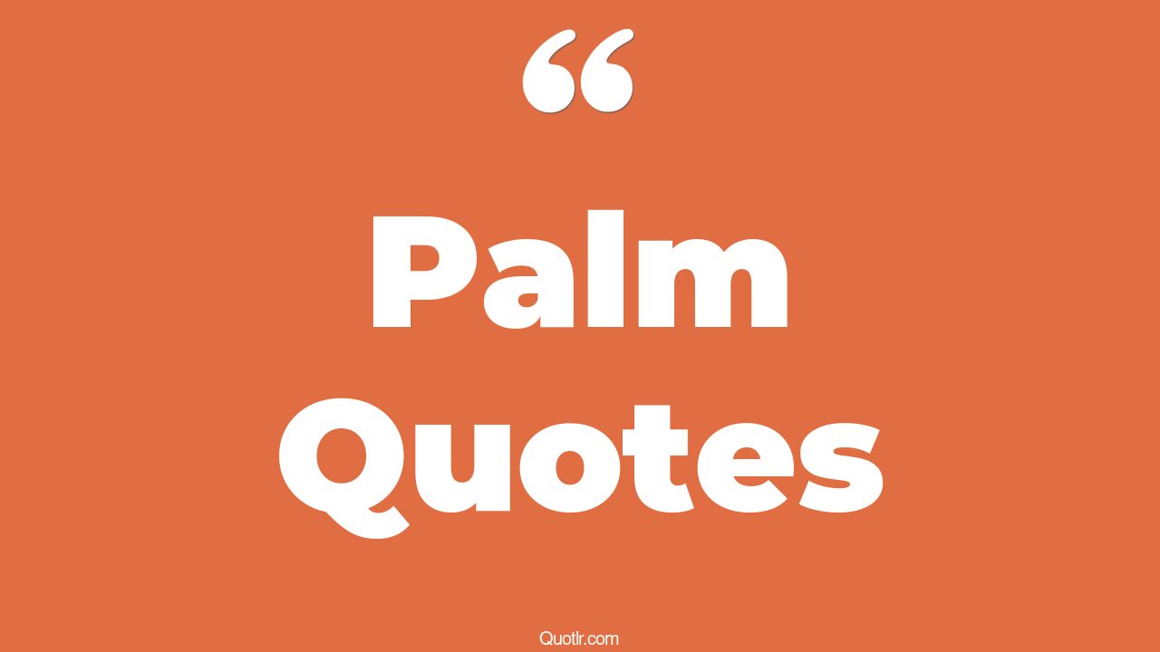 45+ Surprising Palm Quotes That Will Unlock Your True Potential