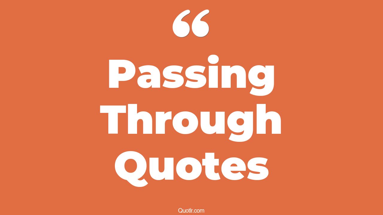 45+ Fantastic Passing Through Quotes That Will Unlock Your True Potential