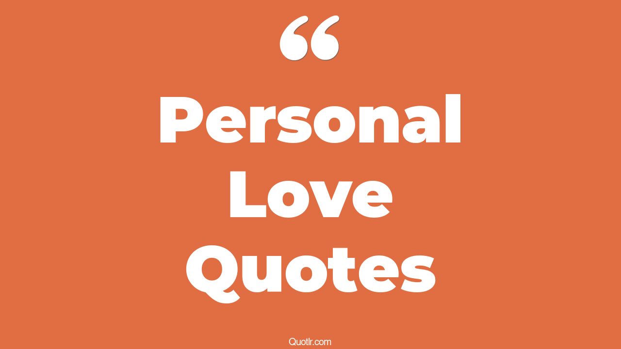 45+ Superior Personal Love Quotes That Will Unlock Your True Potential