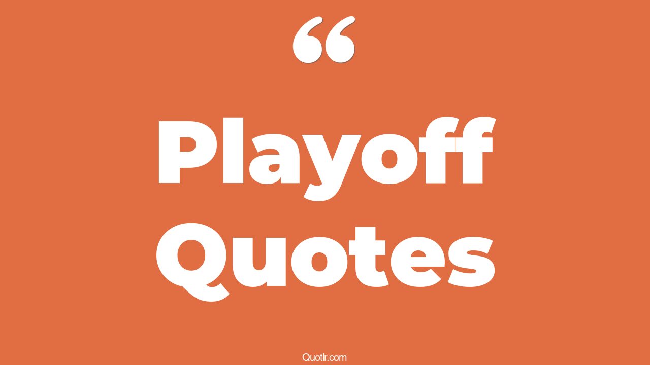 94 Empowering Playoff Quotes (football playoff, baseball playoff, nba ...