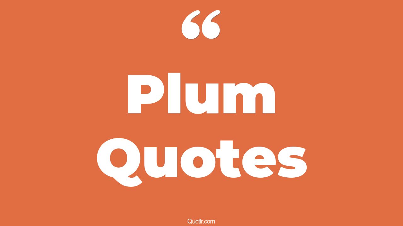 45+ Sensitive Plum Quotes That Will Unlock Your True Potential