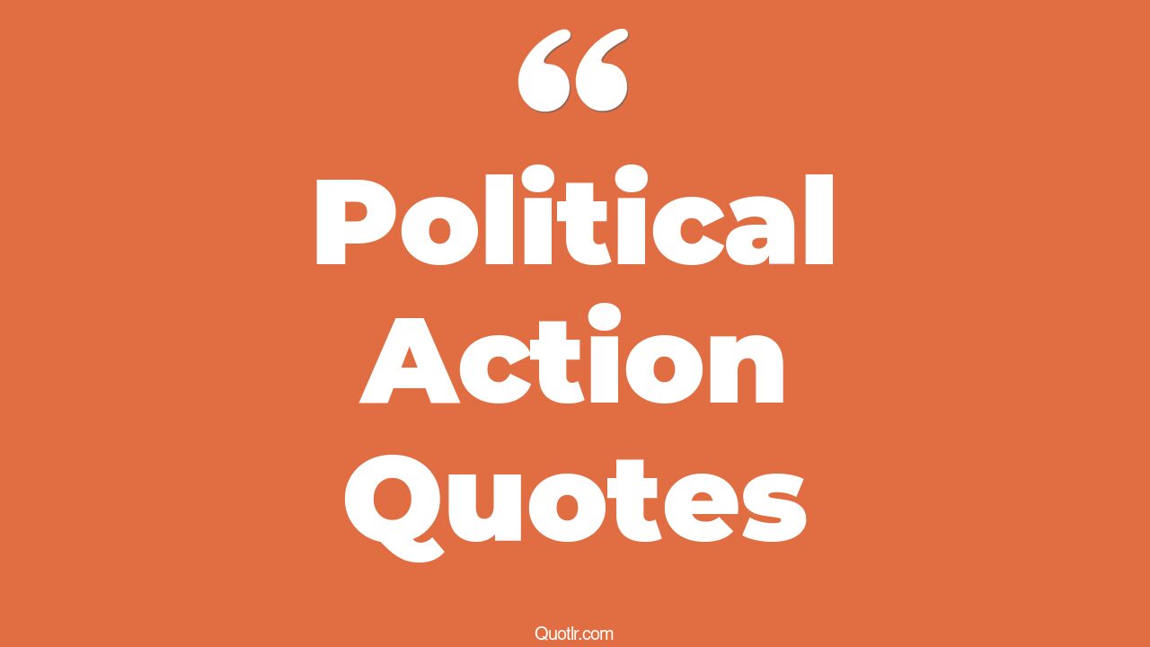 284+ Viral Political Action Quotes That Will Unlock Your True Potential