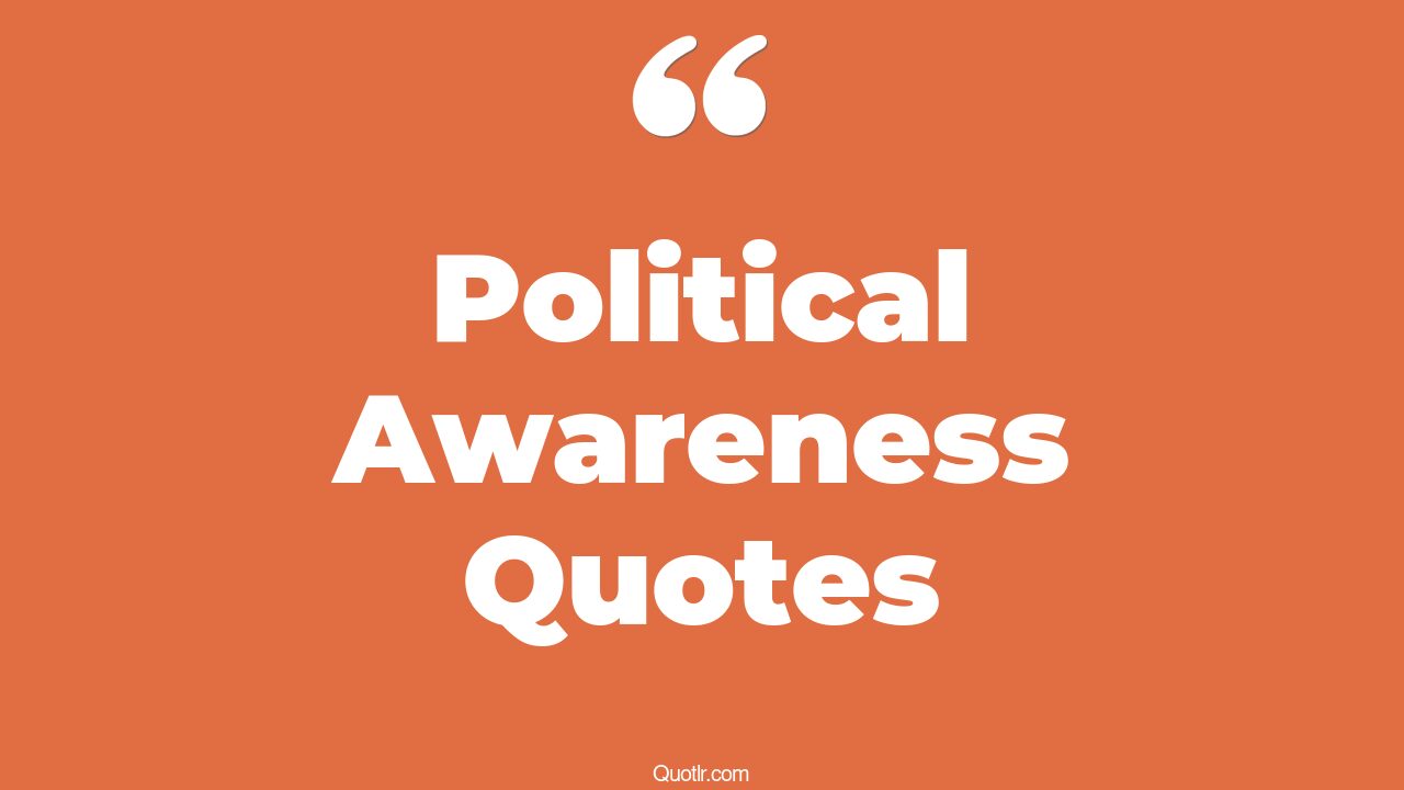 45+ Scandalous Political Awareness Quotes That Will Unlock Your True ...