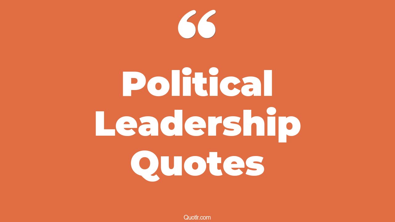 45+ Profound Political Leadership Quotes That Will Unlock Your True ...