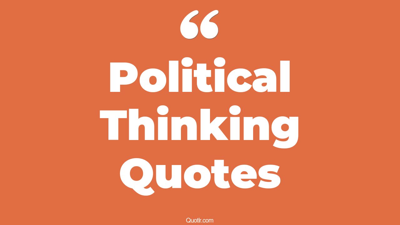 35+ Bashful Political Thinking Quotes That Will Unlock Your True Potential
