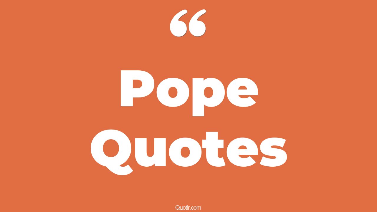 87 Skyrocket Pope Quotes (alexander pope, the young pope, the new pope)