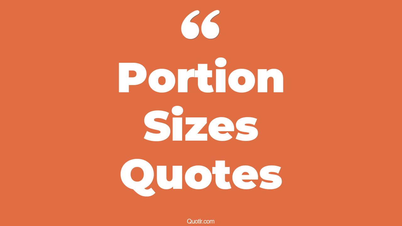 11+ Contentment Portion Sizes Quotes That Will Unlock Your True Potential