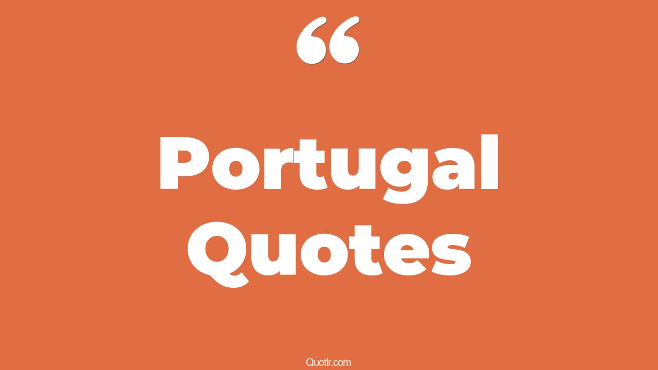 45+ Unique Portugal Quotes That Will Unlock Your True Potential