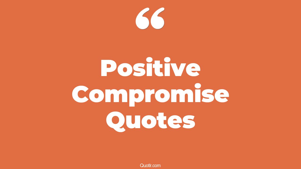 Positive Compromise Quotes