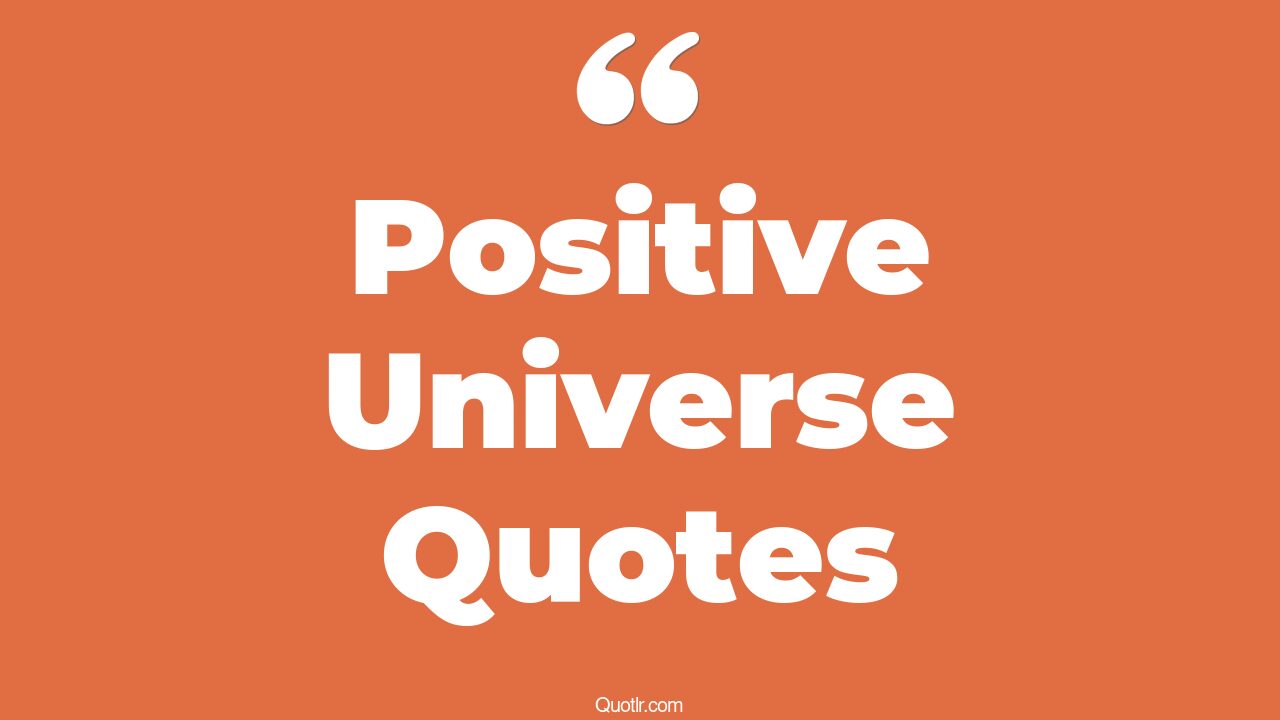 45 Mind-blowing Spiritual Positive Universe Quotes | put positive ...