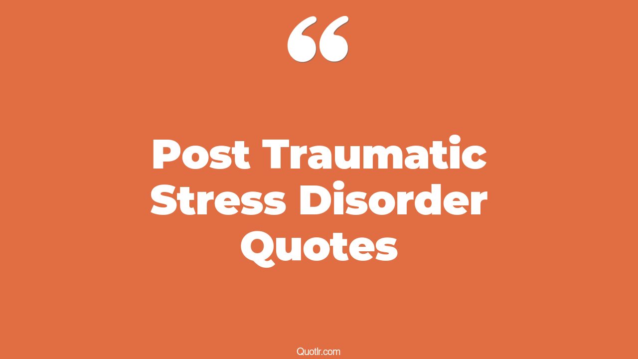 19+ Thrilling Post Traumatic Stress Disorder Quotes That Will Unlock ...
