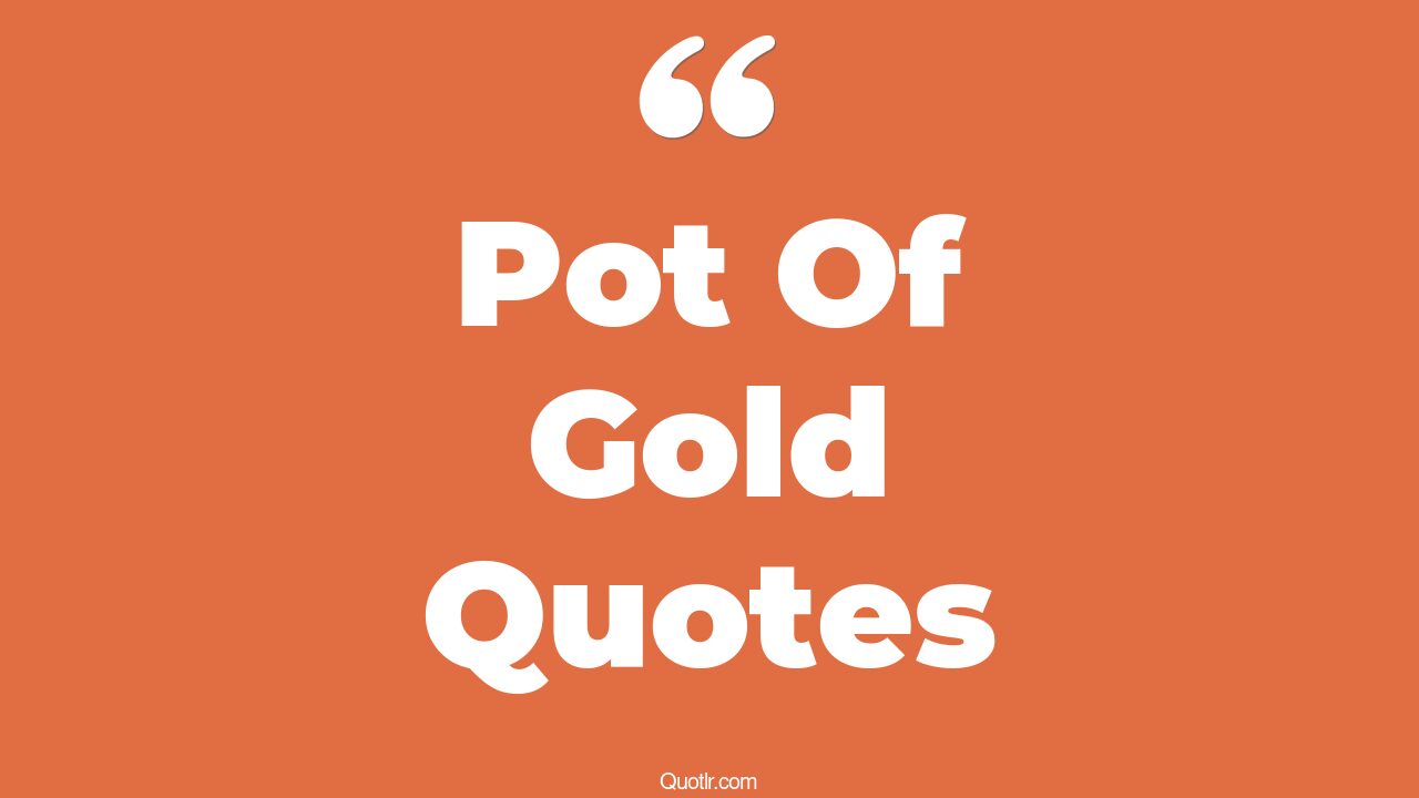 27+ Competitive Pot Of Gold Quotes That Will Unlock Your True Potential