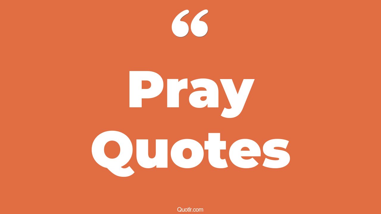 45 Useful Just Pray Quotes | when you pray, god pray quotes