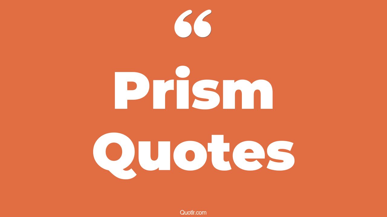 116+ Authentic Prism Quotes That Will Unlock Your True Potential