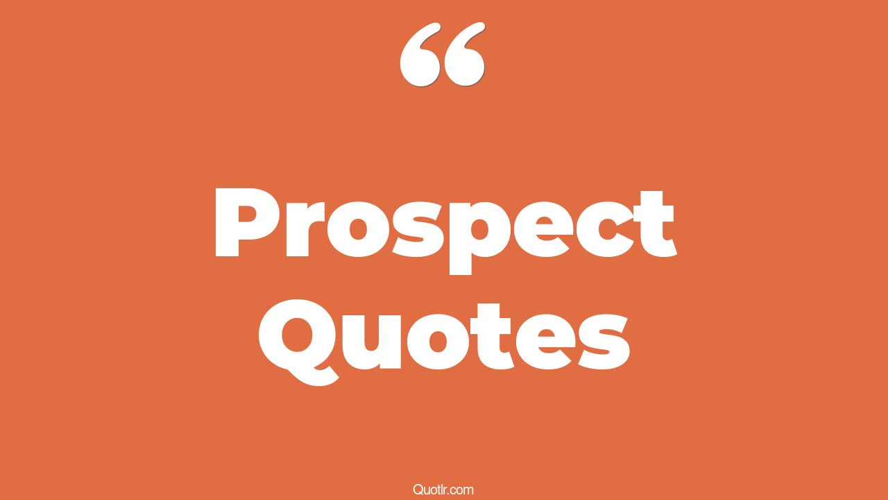 90 Remarkable Prospect Quotes (inspirational, prospect theory, prospect ...