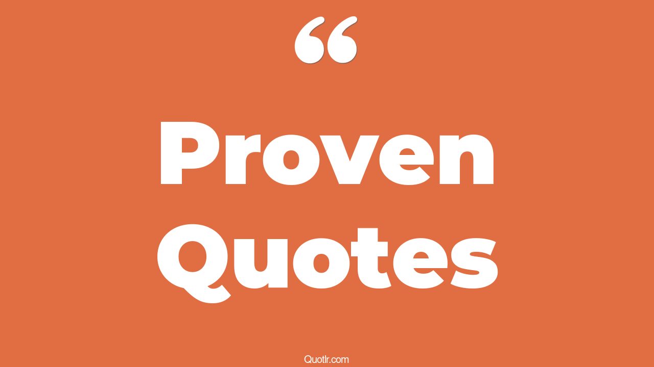 574 Belligerent Famous Quotes You Have Proven Yourself Have Been