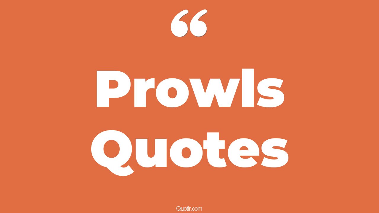 107 Impressive Prowls Quotes (profiling, probing questions, progressing)