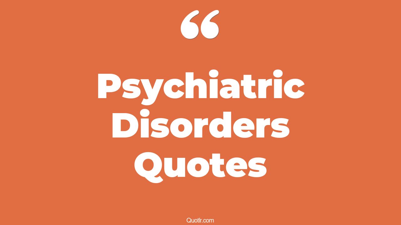 8+ Professional Psychiatric Disorders Quotes That Will Unlock Your True ...