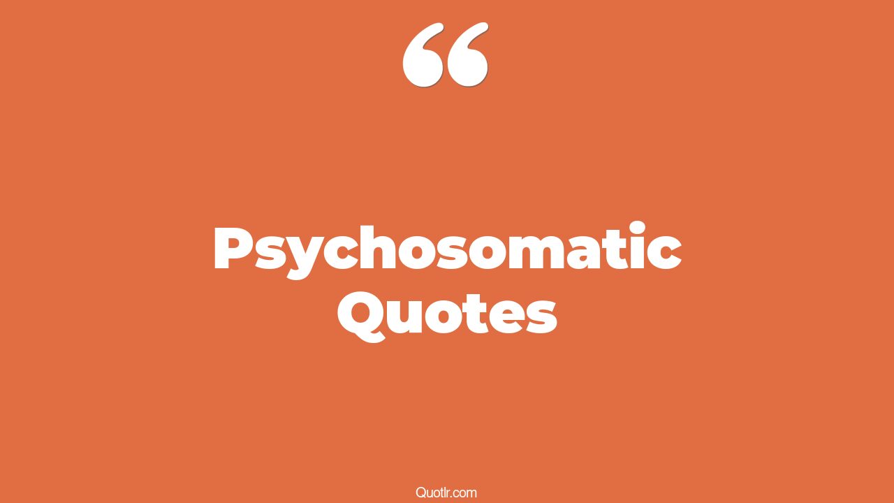 15+ Authentic Psychosomatic Quotes