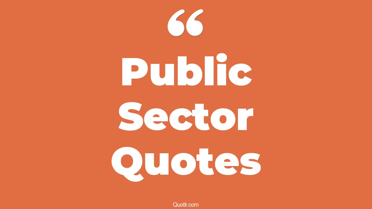 105+ Genuine Public Sector Quotes That Will Unlock Your True Potential