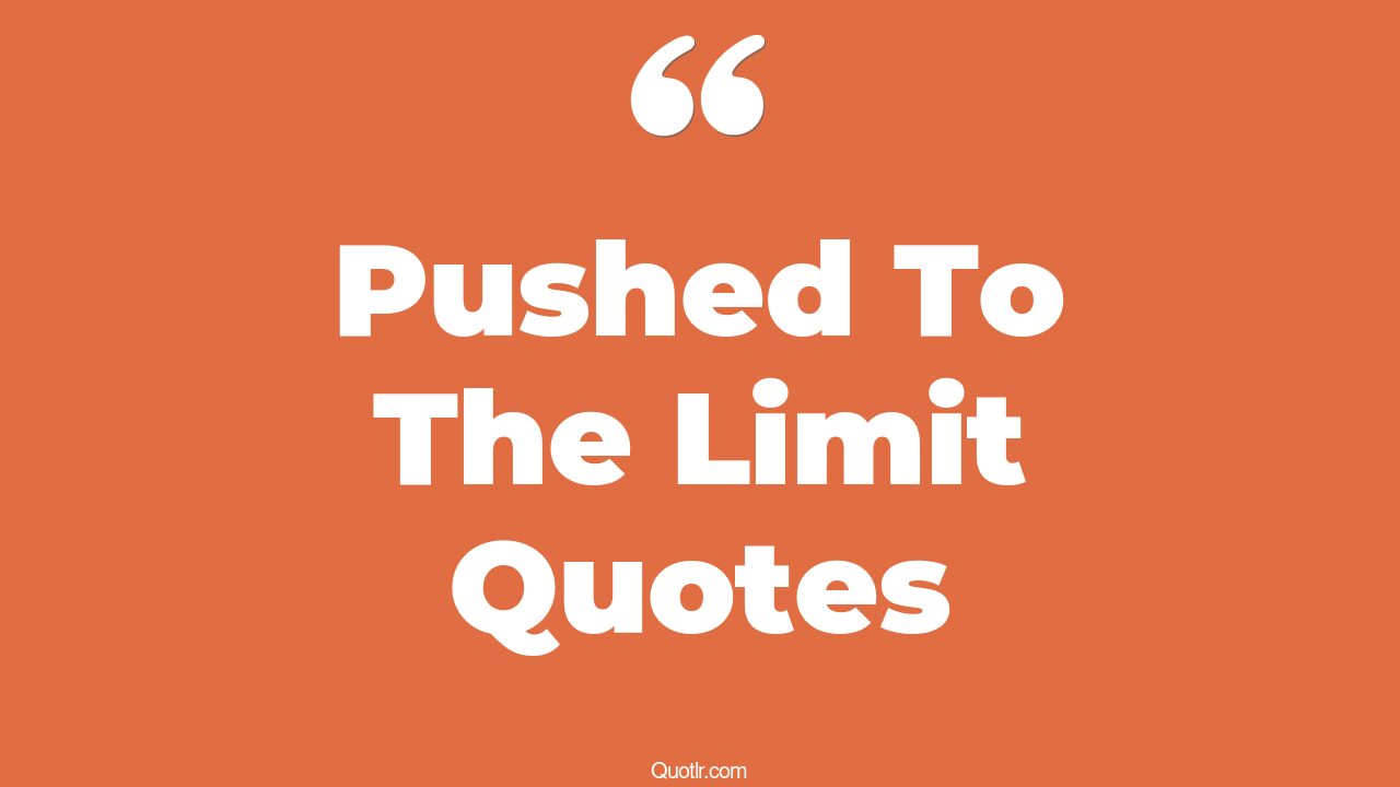 45+ Bashful Pushed To The Limit Quotes That Will Unlock Your True Potential