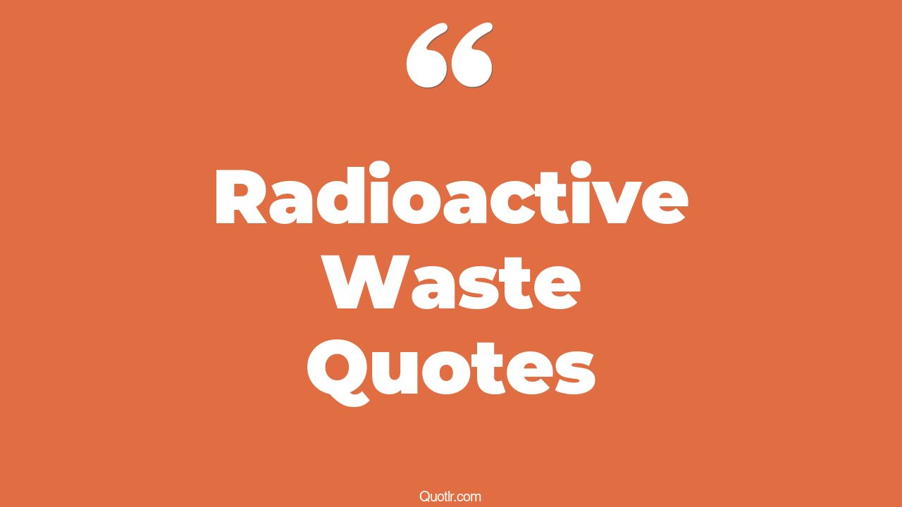 7+ Scandalous Radioactive Waste Quotes
