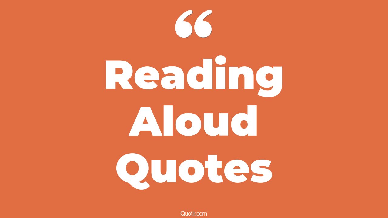 45+ Blissful Reading Aloud Quotes That Will Unlock Your True Potential