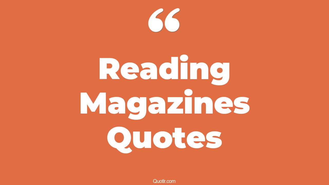 216+ Practical Reading Magazines Quotes That Will Unlock Your True ...