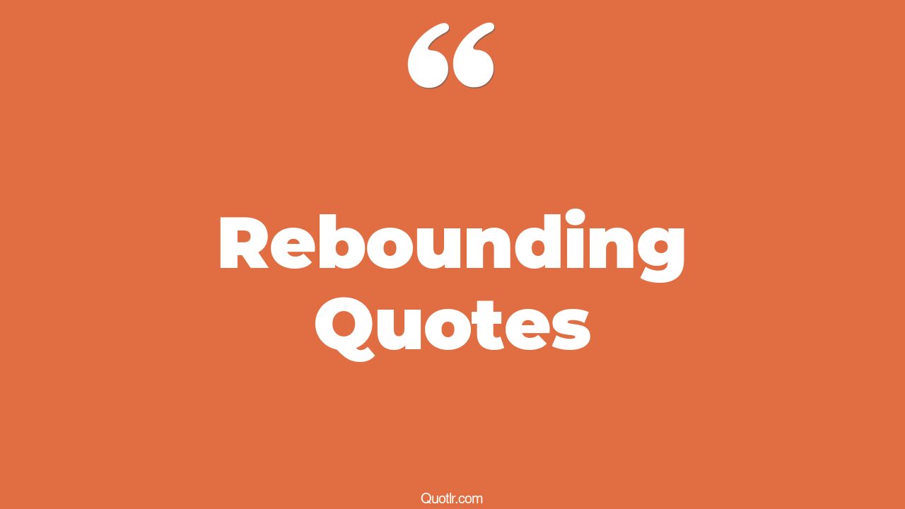 45+ Eye-Opening Rebounding Quotes That Will Inspire Your Inner Self