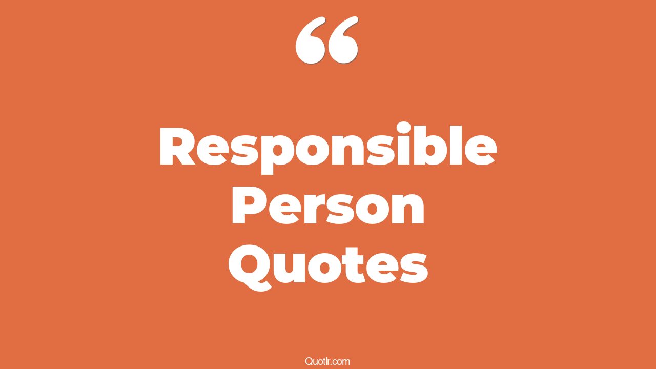45+ Empowering Responsible Person Quotes That Will Unlock Your True ...