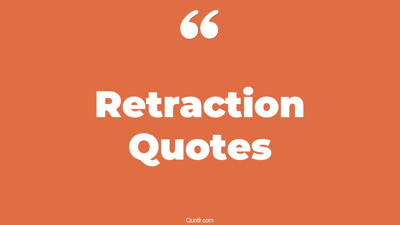 55 Tremendous Retraction Quotes how To Retract A Message How To
