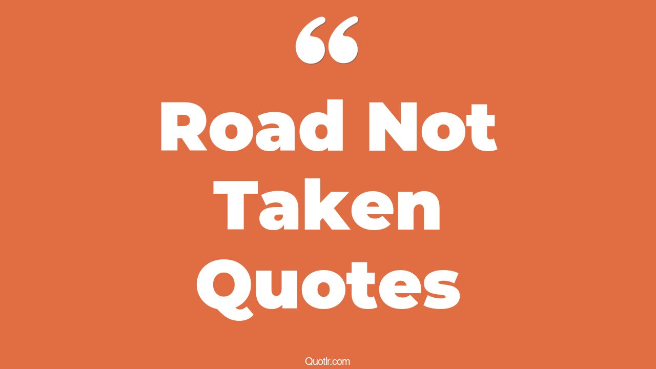 27+ Courageous Road Not Taken Quotes That Will Unlock Your True Potential