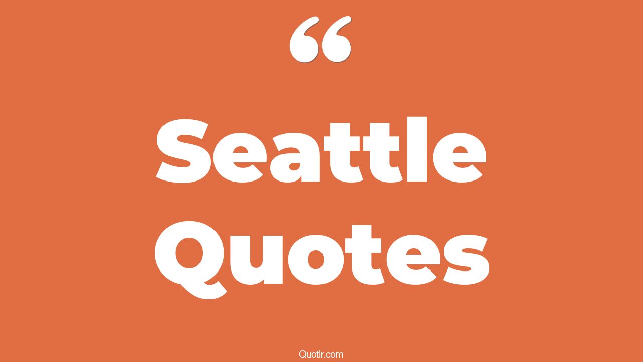 70 Craziest Seattle Quotes (chief seattle, sleepless in seattle, red ...