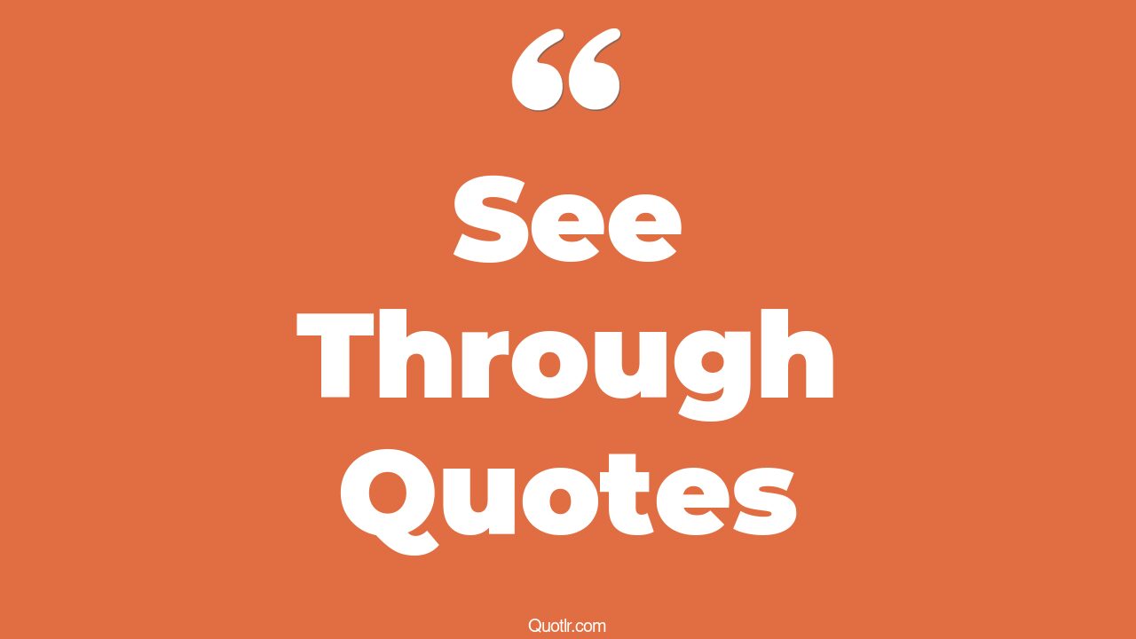 45+ Eye-Opening See Through Quotes That Will Inspire Your Inner Self