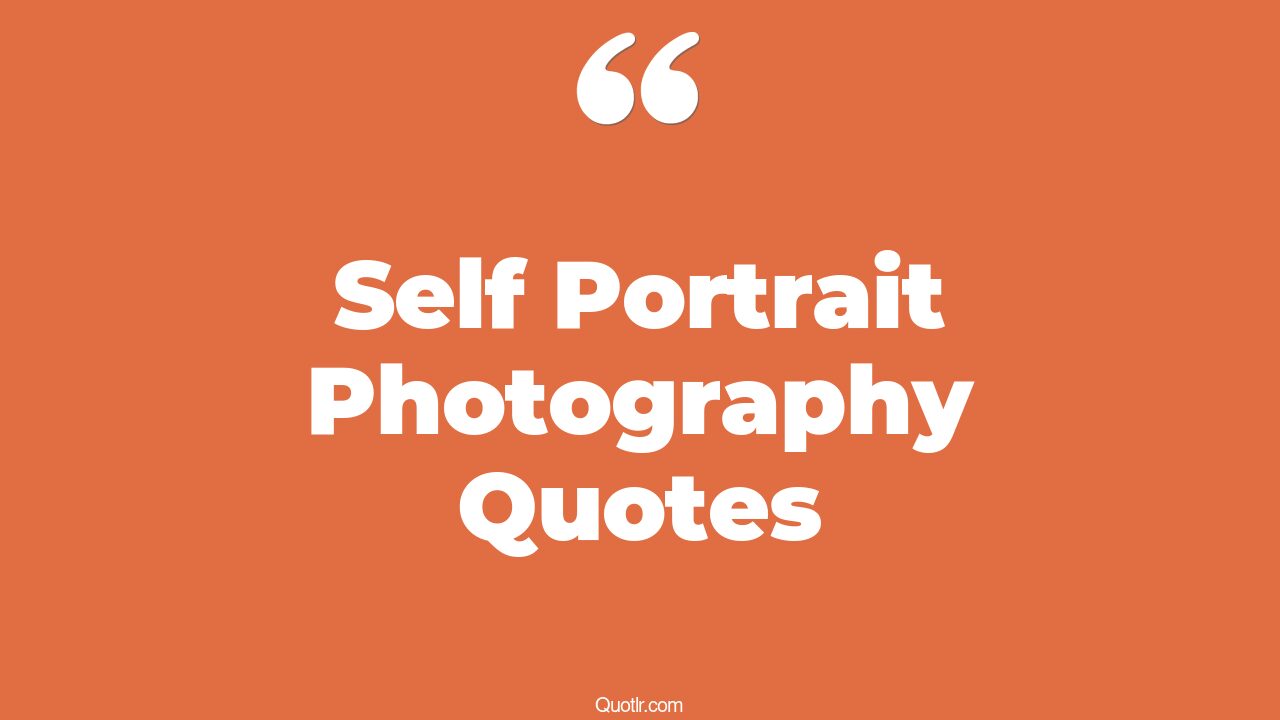 18+ Famous Self Portrait Photography Quotes That Will Unlock Your True ...