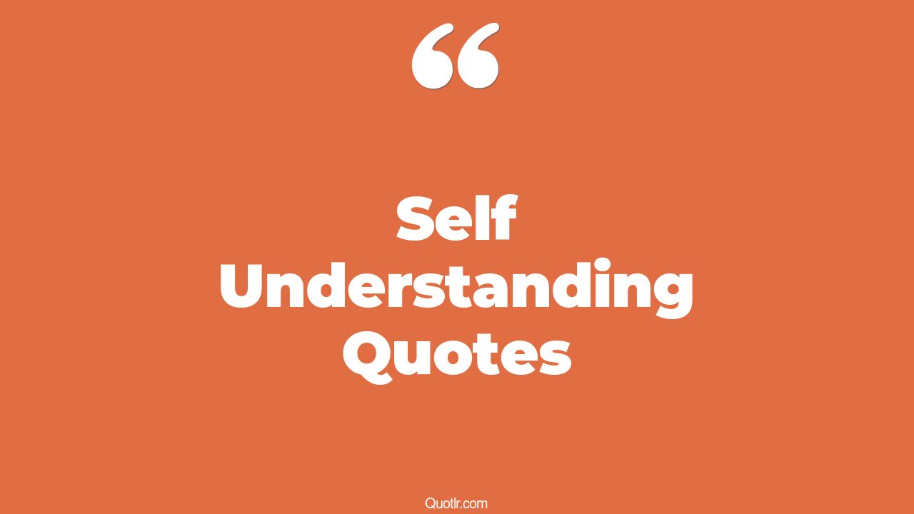393+ Pioneering Self Understanding Quotes That Will Unlock Your True ...