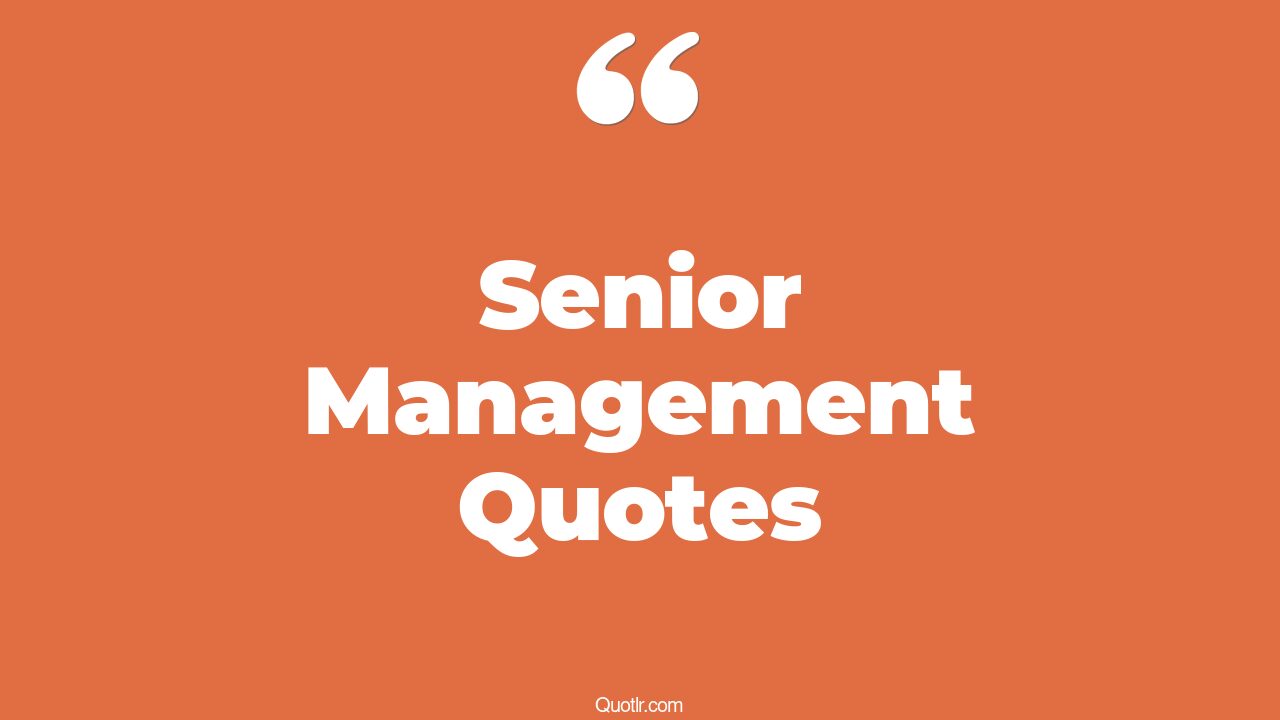 22+ Jittery Senior Management Quotes That Will Unlock Your True Potential