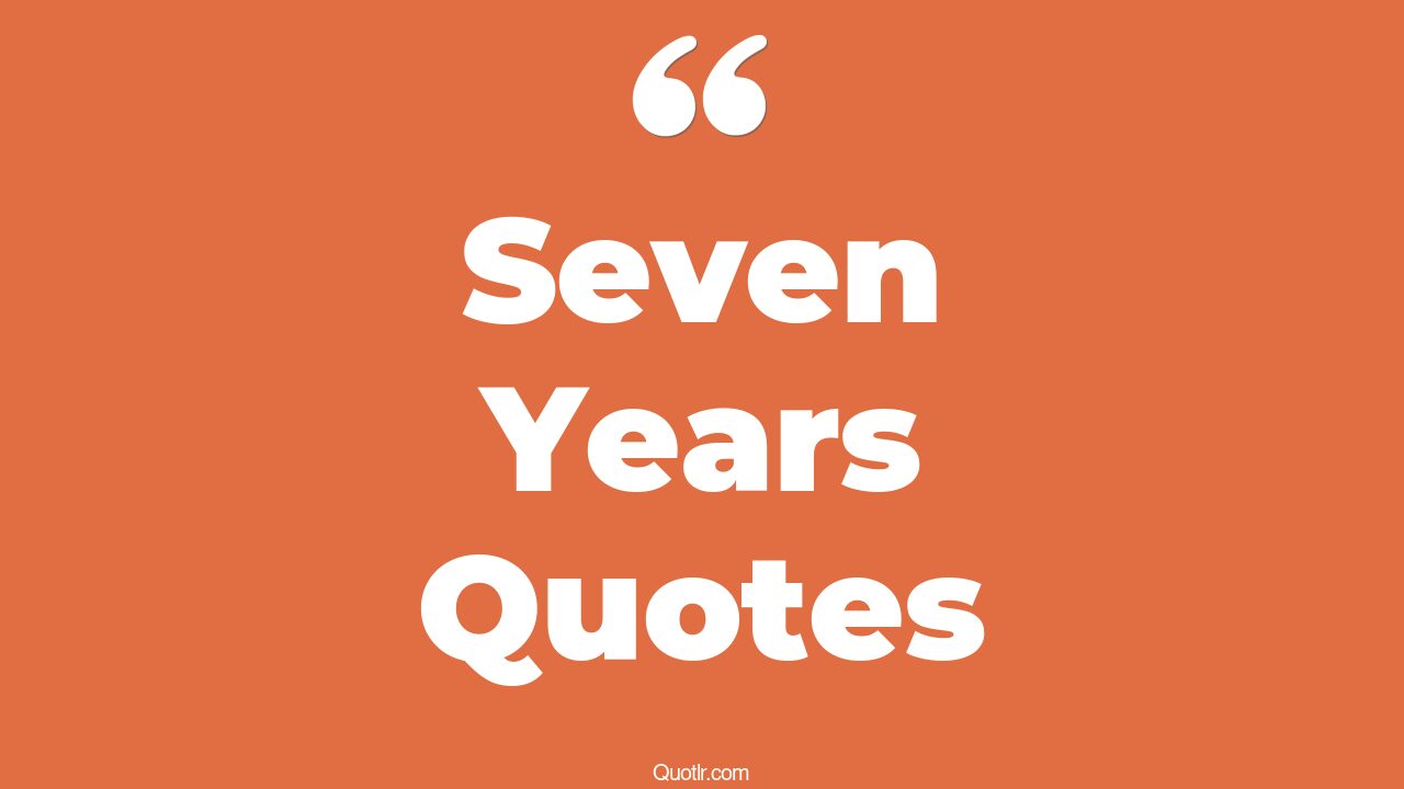 45 Impressive The First Seven Years Quotes | been seven years, seven ...