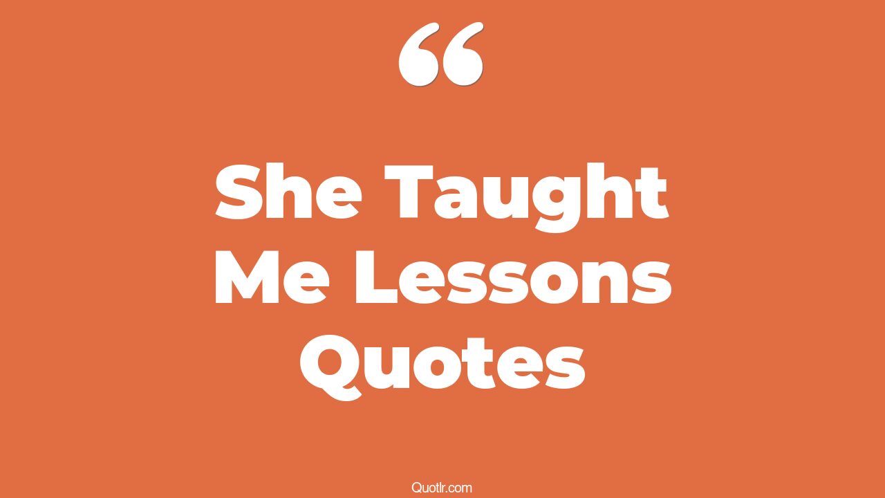 3 Contentment She Taught Me Lessons Quotes (lessons taught by life ...