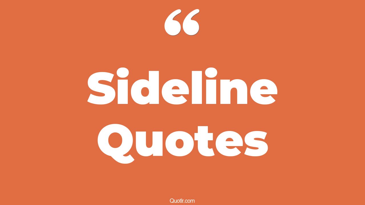 141+ Tremendous Sideline Quotes That Will Unlock Your True Potential