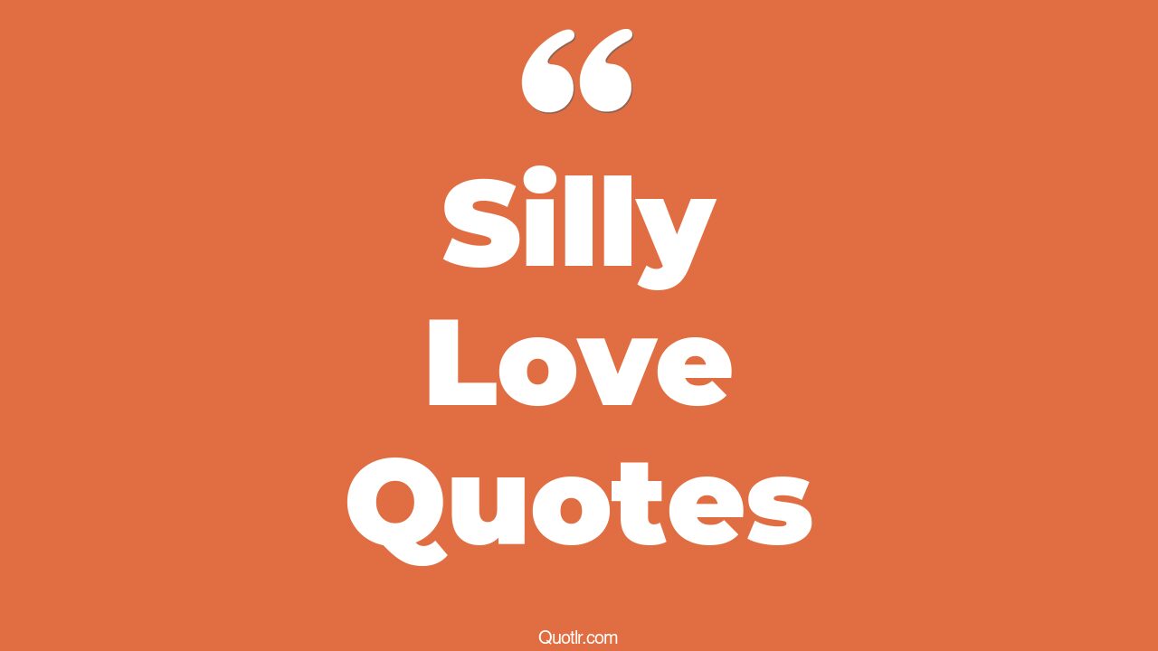 133+ Relaxing Silly Love Quotes That Will Unlock Your True Potential