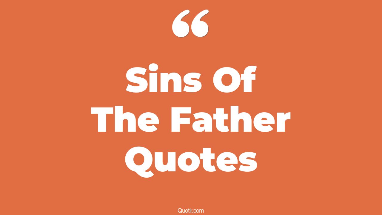 83+ Thrilling Sins Of The Father Quotes That Will Unlock Your True ...