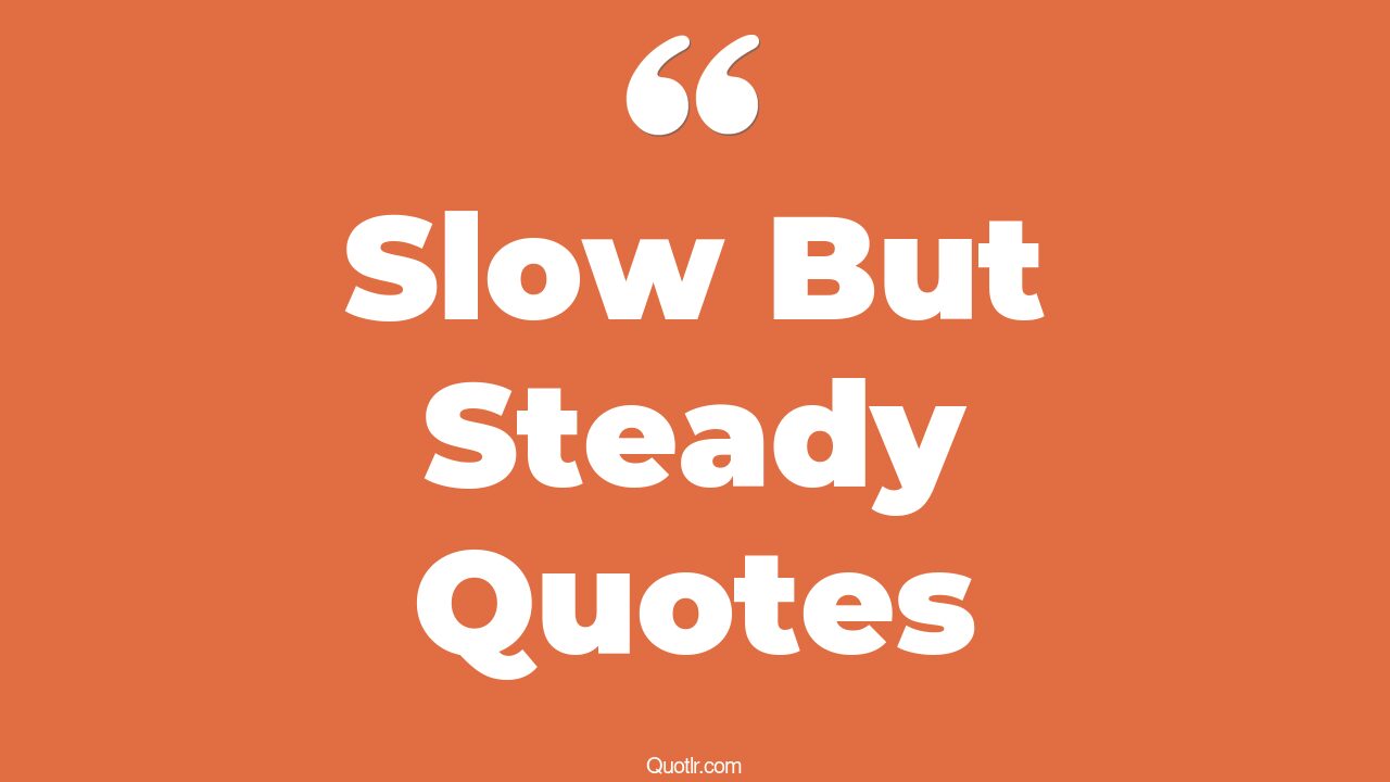 8+ Restlessness Slow But Steady Quotes
