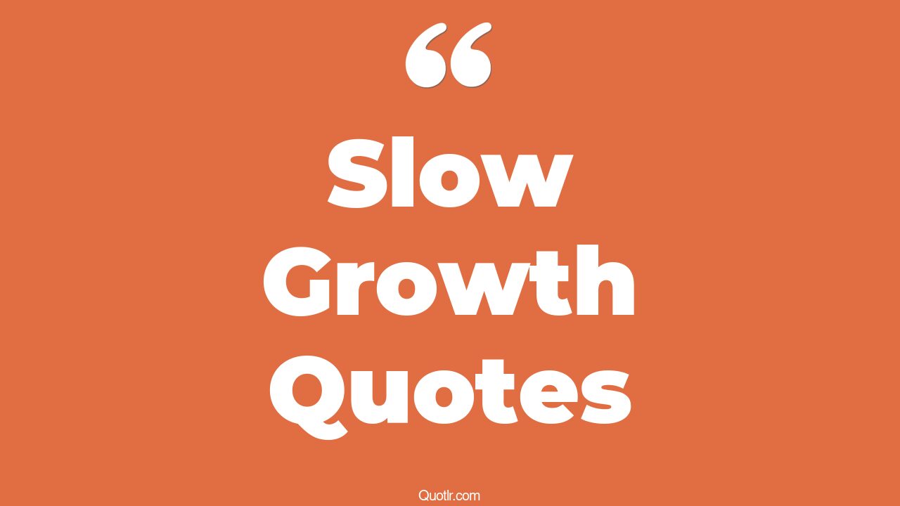 45+ Inspiring Slow Growth Quotes That Will Unlock Your True Potential