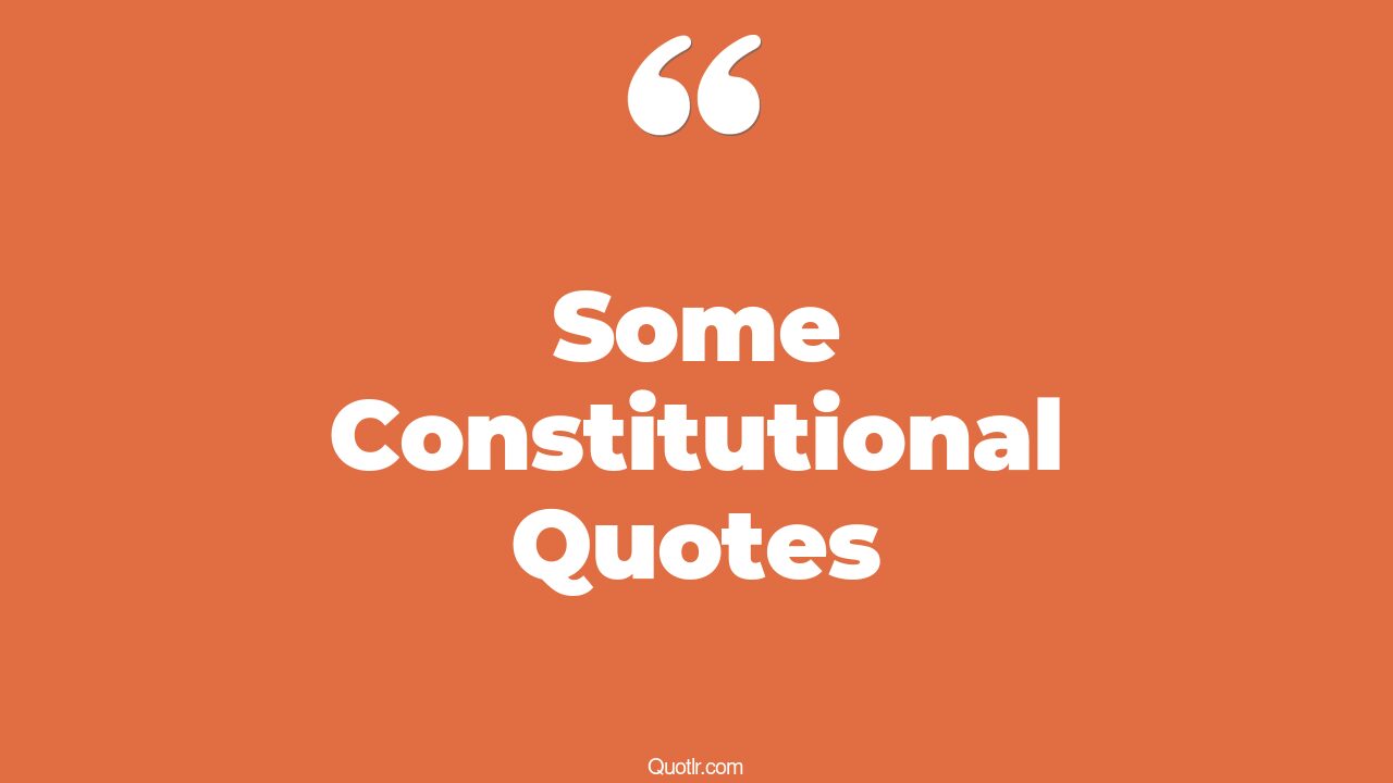 80 Profound Some Constitutional Quotes (what the constitution means to me)