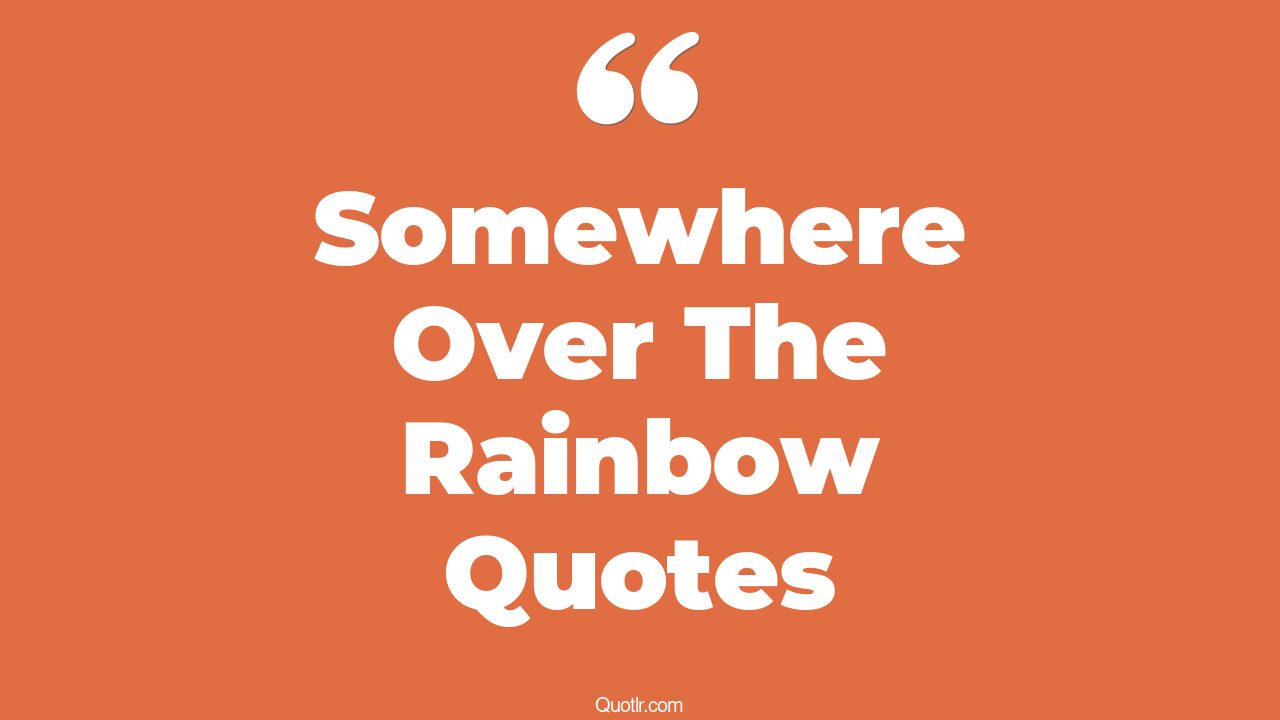 14+ Terrific Somewhere Over The Rainbow Quotes That Will Unlock Your ...