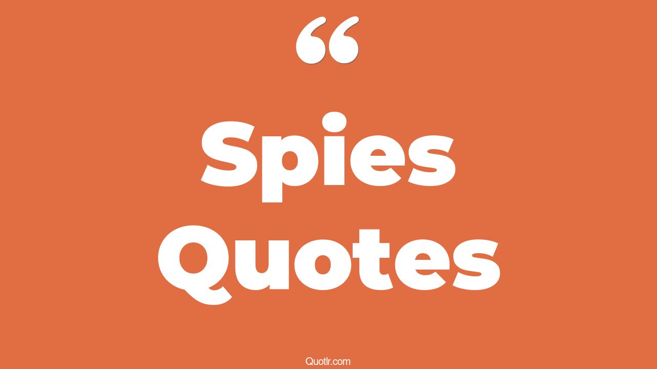 107 Sublime Spies Quotes (bridge of spies, 1984 child spies, city spies)