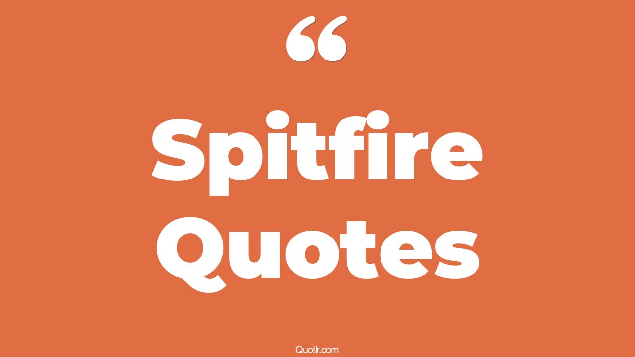 11+ Sentimental Spitfire Quotes