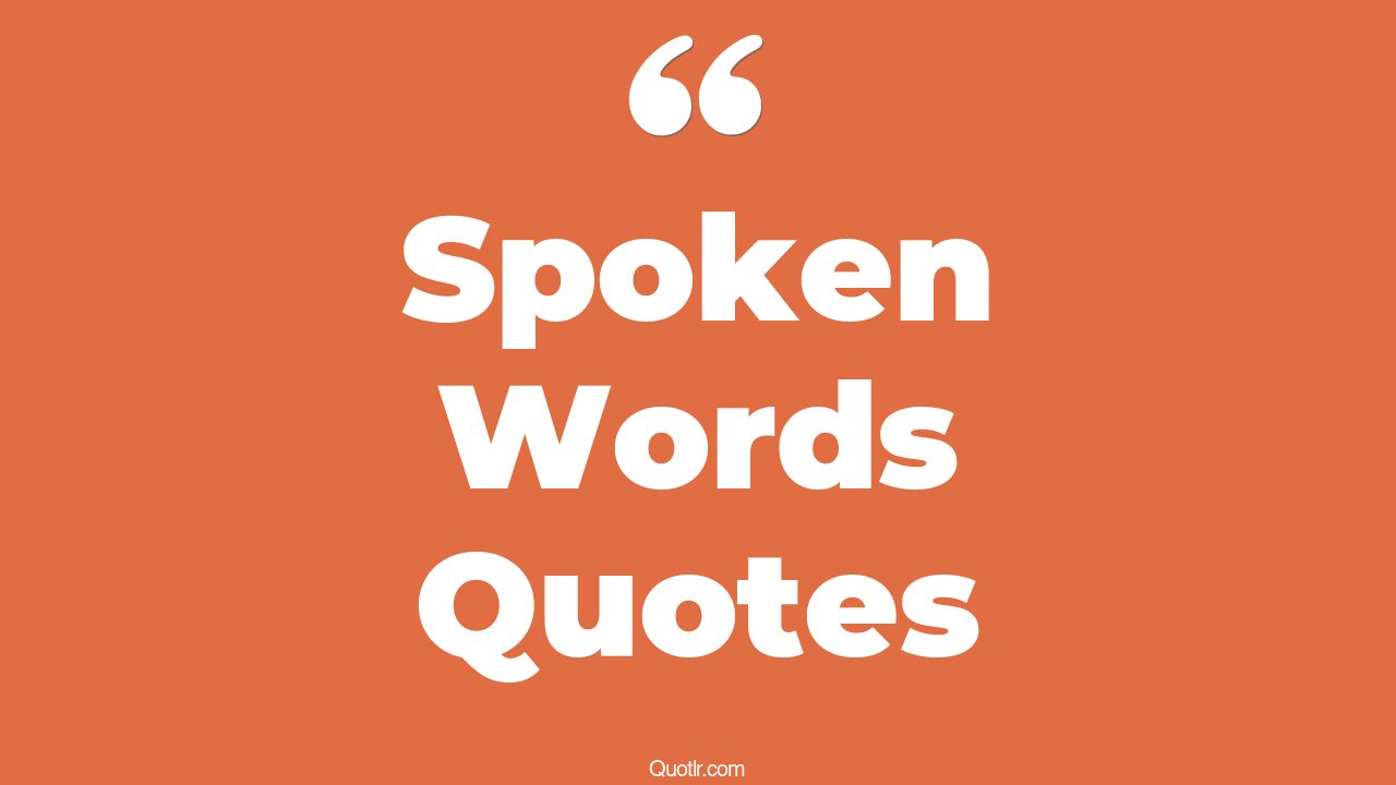 35+ Eye-Opening Spoken Words Quotes That Will Inspire Your Inner Self