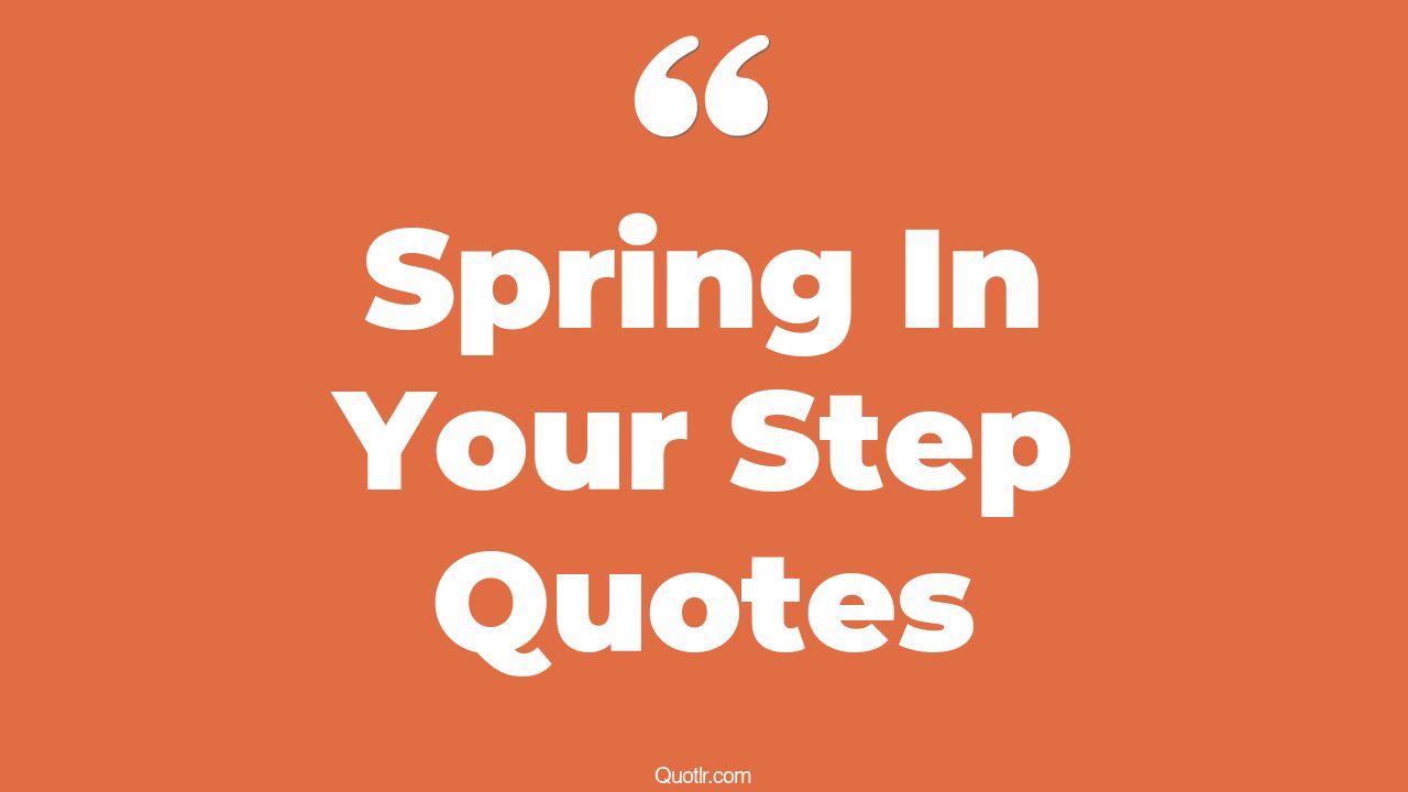 7+ Floundering Spring In Your Step Quotes
